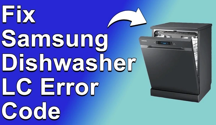 Understanding the Samsung Dishwasher Code LC: Causes, Troubleshooting, and Solutions